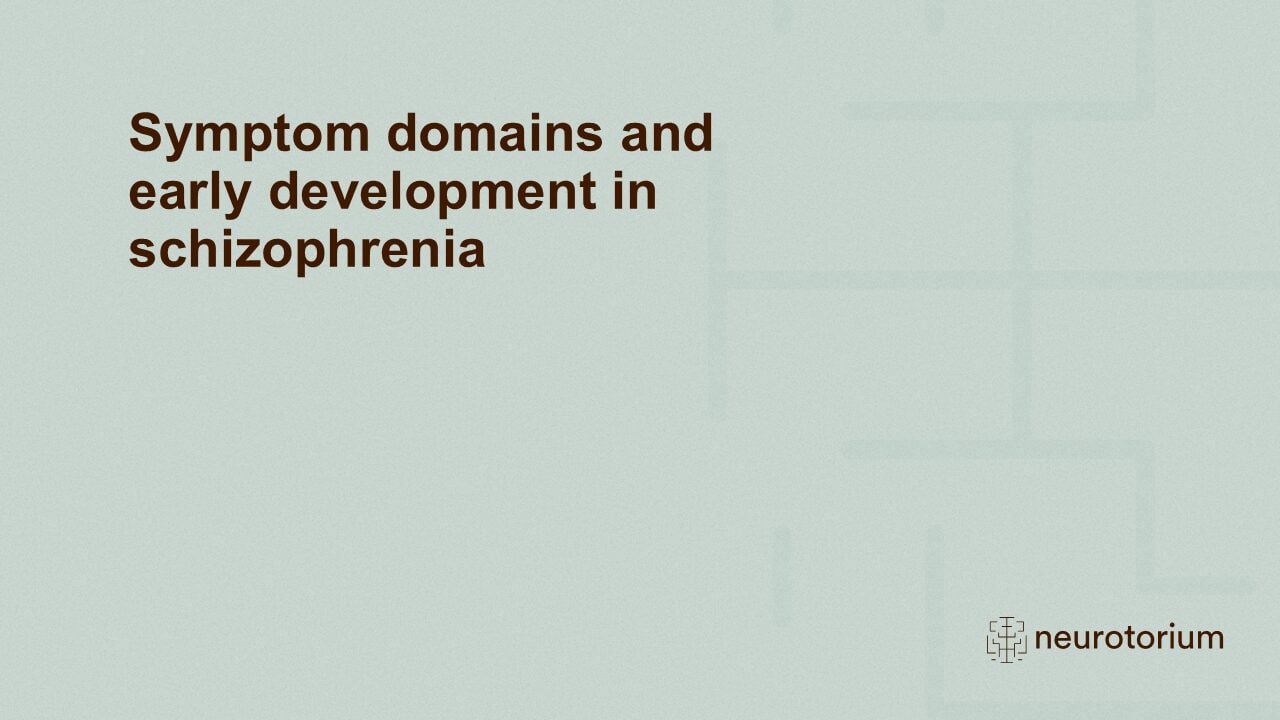 Symptom domains and early development in schizophrenia - Neurotorium